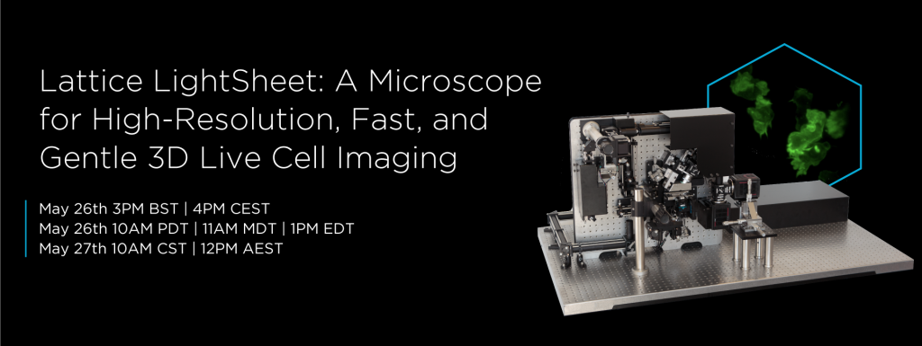May 26 2020, Lattice LightSheet: A Microscope for High-Resolution, Fast, and Gentle 3D Live ...